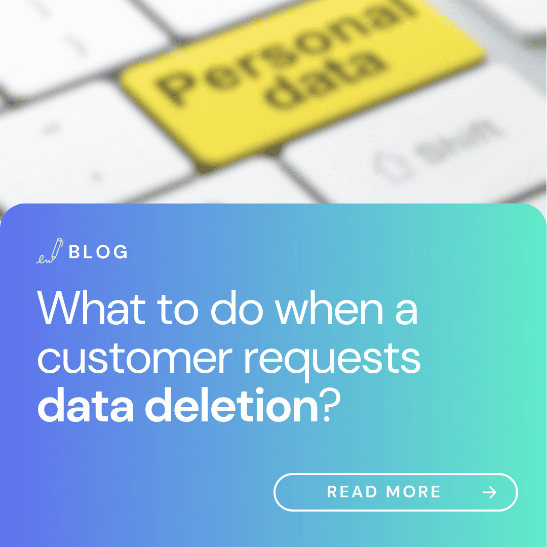 What to do when a customer requests data deletion? - Lawwwing